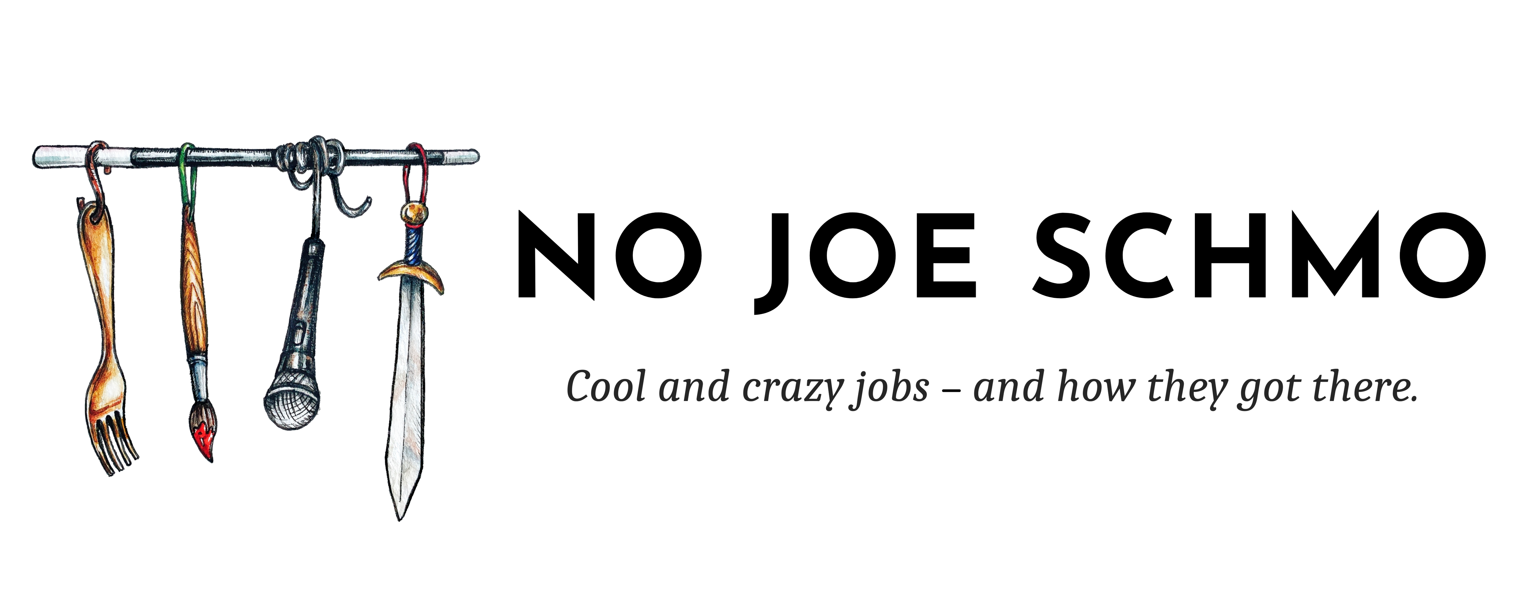 No Joe Schmo – Cool and crazy jobs – and how they got there.